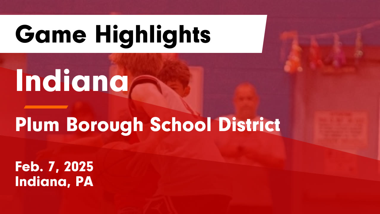 Indiana vs Plum Borough School District Game Highlights - Feb. 7, 2025 ...