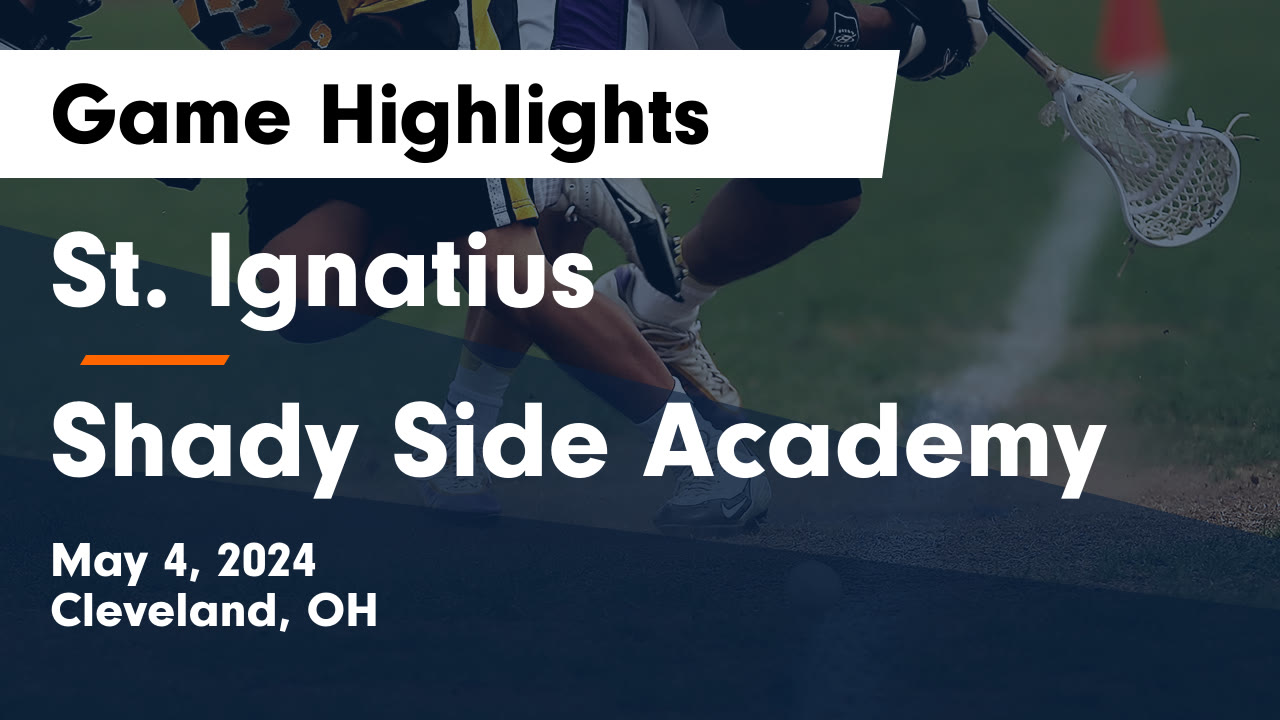 St. Ignatius vs Shady Side Academy Game Highlights - May 4, 2024 - St ...