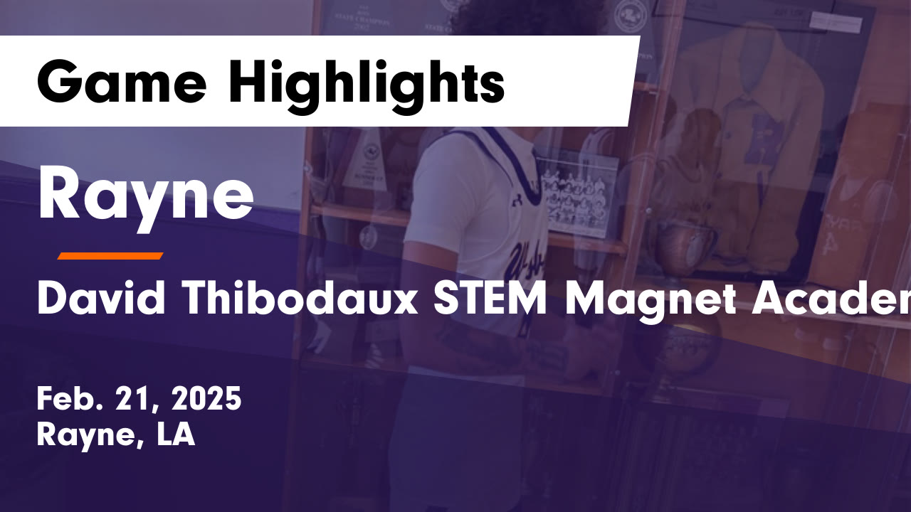 Rayne vs David Thibodaux STEM Magnet Academy Game Highlights - Feb. 21 ...