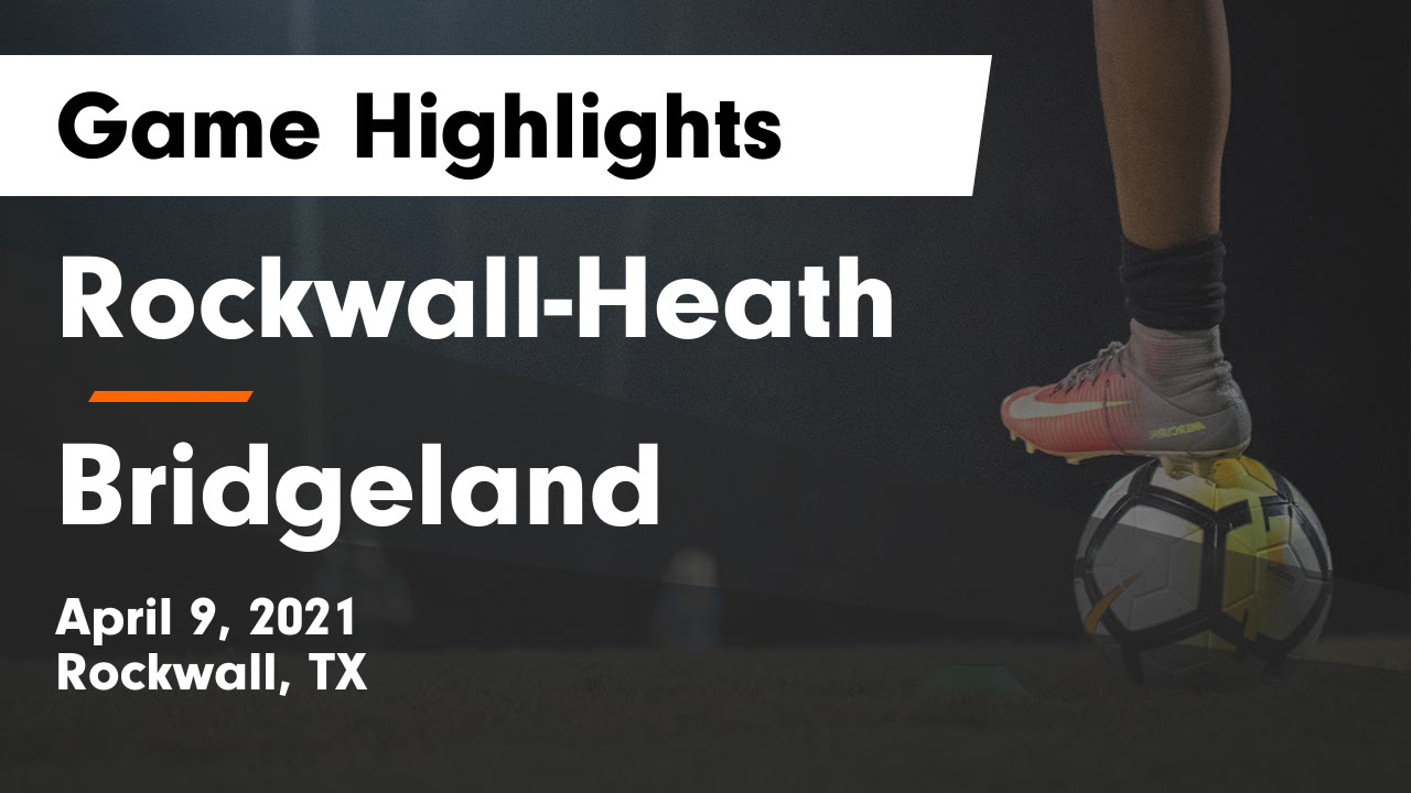 Rockwall-Heath vs Bridgeland Game Highlights - April 9, 2021 - Rockwall ...
