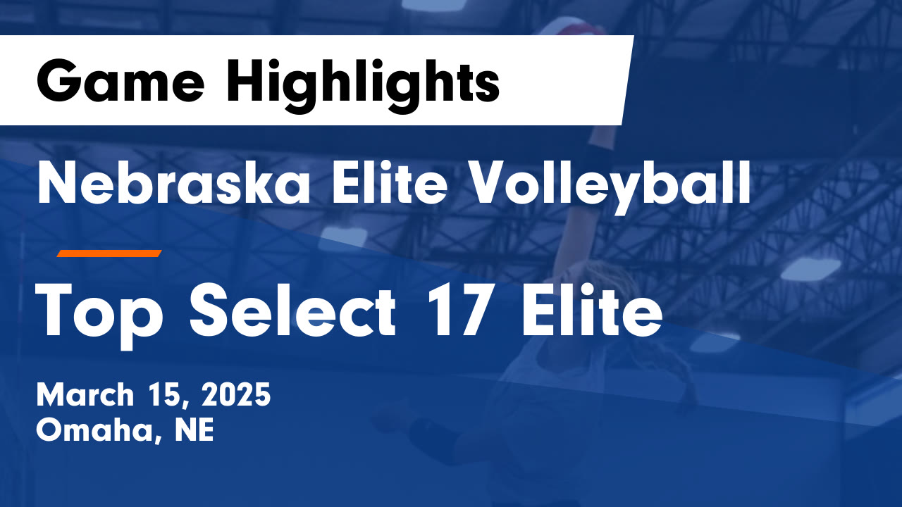 Nebraska Elite Volleyball vs Top Select 17 Elite Game Highlights ...