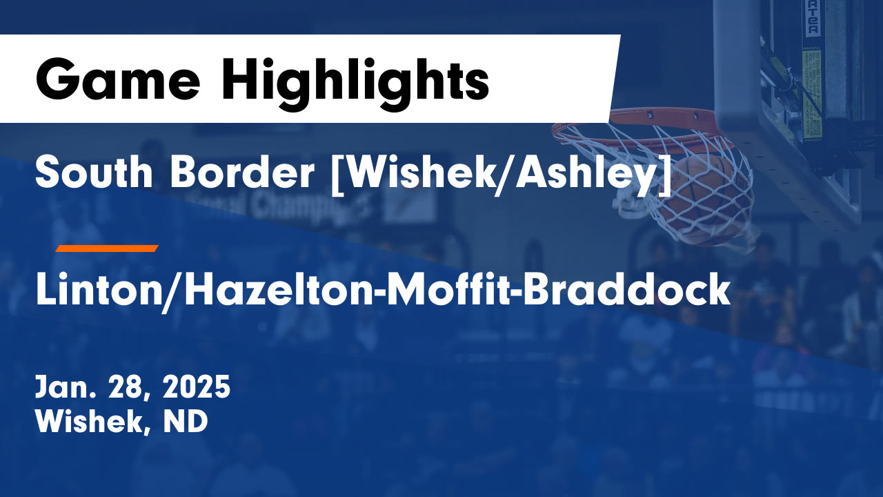 South Border [Wishek/Ashley] vs Linton/Hazelton-Moffit-Braddock Game Highlights - Jan. 28, 2025 ...