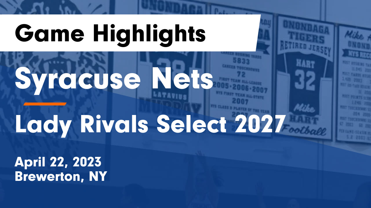 Syracuse Nets vs Lady Rivals Select 2027 Game Highlights - April 22 ...