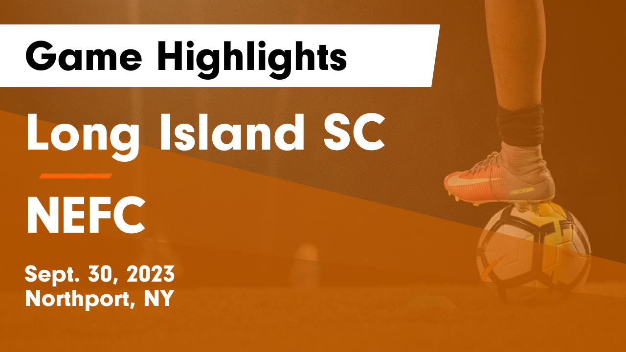 Long Island SC vs NEFC Game Highlights - Sept. 30, 2023 - Long Island ...