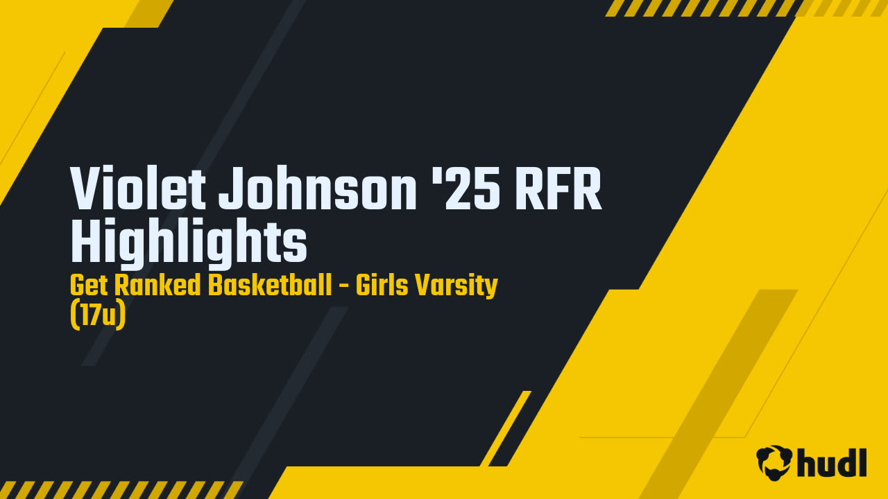 Violet Johnson '25 RFR Highlights - Get Ranked Basketbal highlights - Hudl
