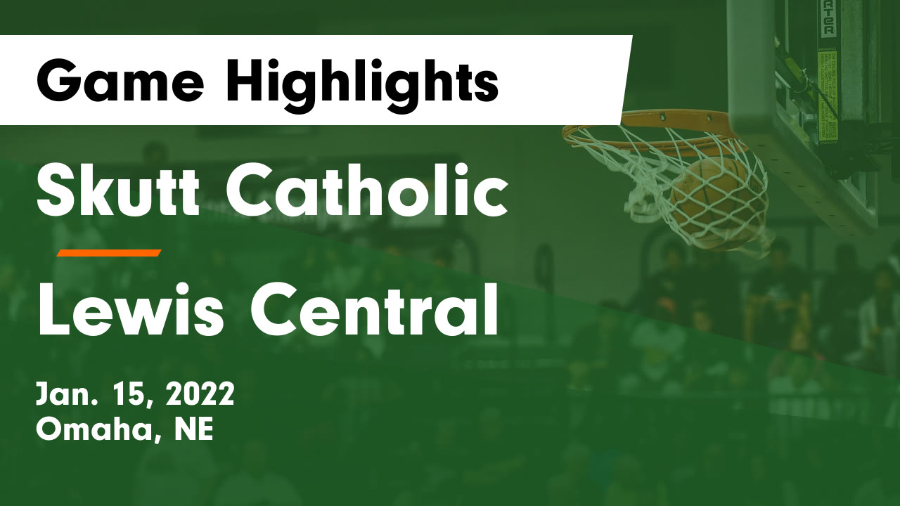 Skutt Catholic vs Lewis Central Game Highlights - Jan. 15, 2022 - Skutt Catholic highlights - Hudl