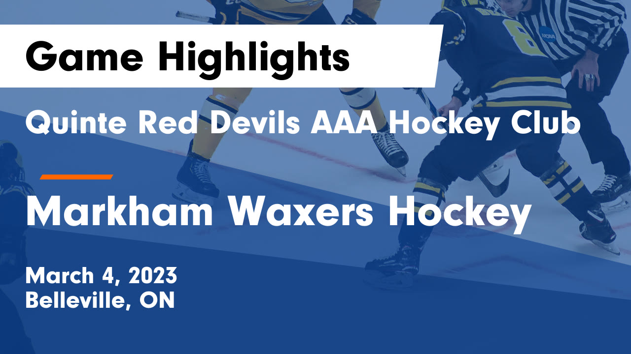 Quinte Red Devils AAA Hockey Club vs Markham Waxers Hockey Game ...