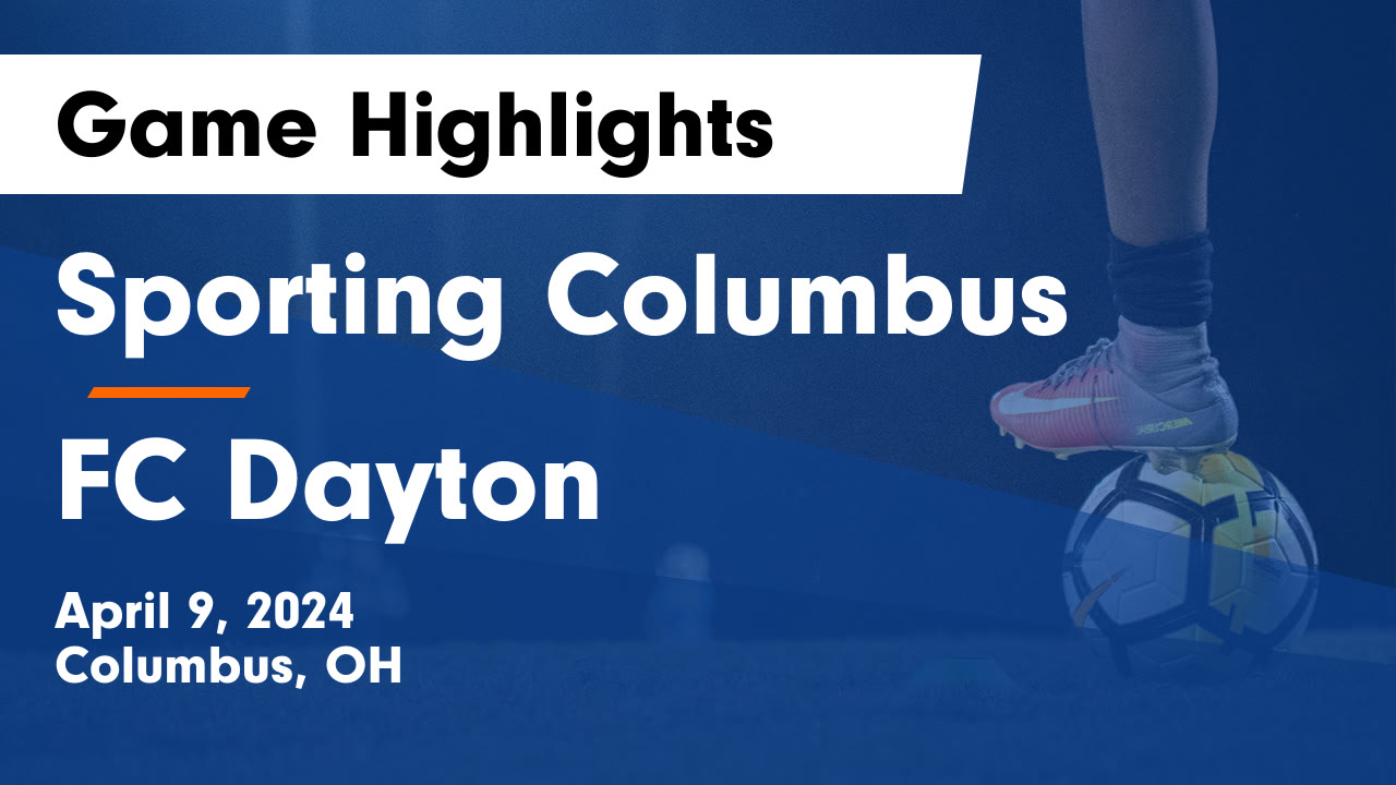 Sporting Columbus vs FC Dayton Game Highlights - April 9, 2024 - Sporting Columbus highlights - Hudl