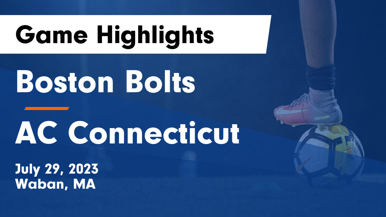 Boston Bolts vs AC Connecticut Game Highlights - July 29, 2023 - FC ...
