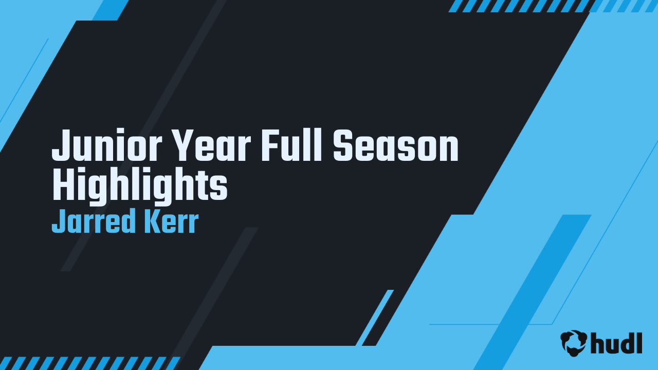 Junior Year Full Season Highlights - Jarred Kerr highlights - Hudl