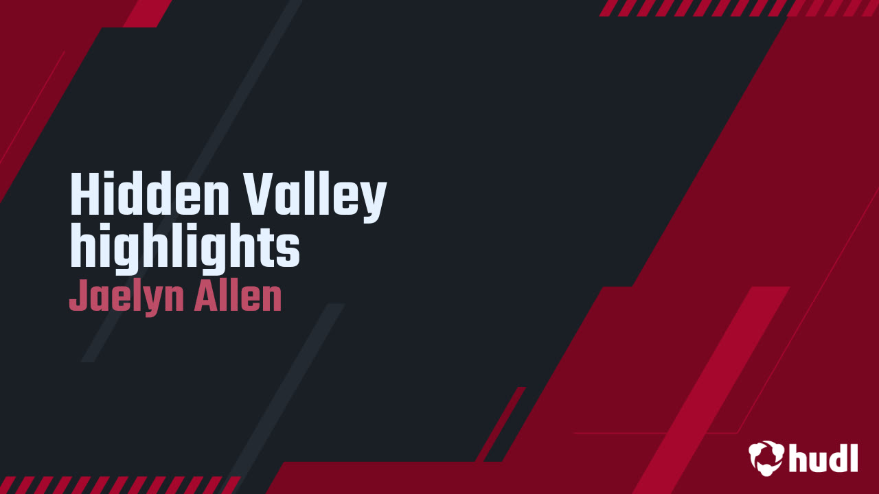 Hidden Valley highlights - Jaelyn Allen highlights - Hudl