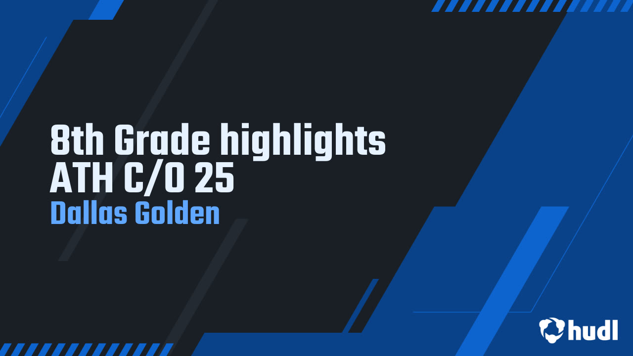 8th Grade highlights ATH C/O 25 - Dallas Golden highlights - Hudl