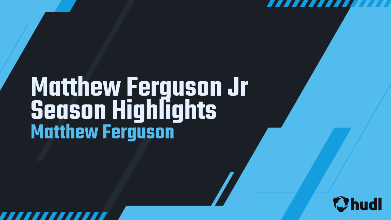 Matthew Ferguson Jr Season Highlights - Matthew Ferguson highlights - Hudl