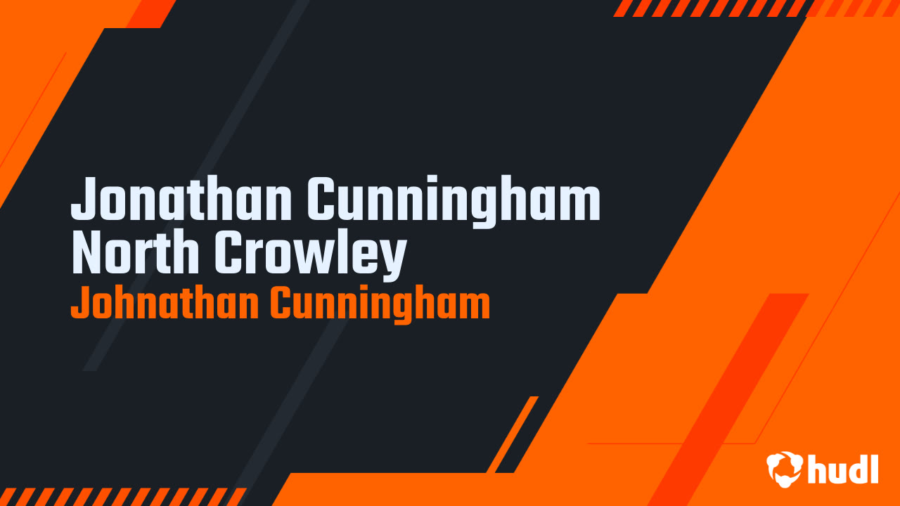 Jonathan Cunningham North Crowley - Jonathan Cunningham highlights - Hudl