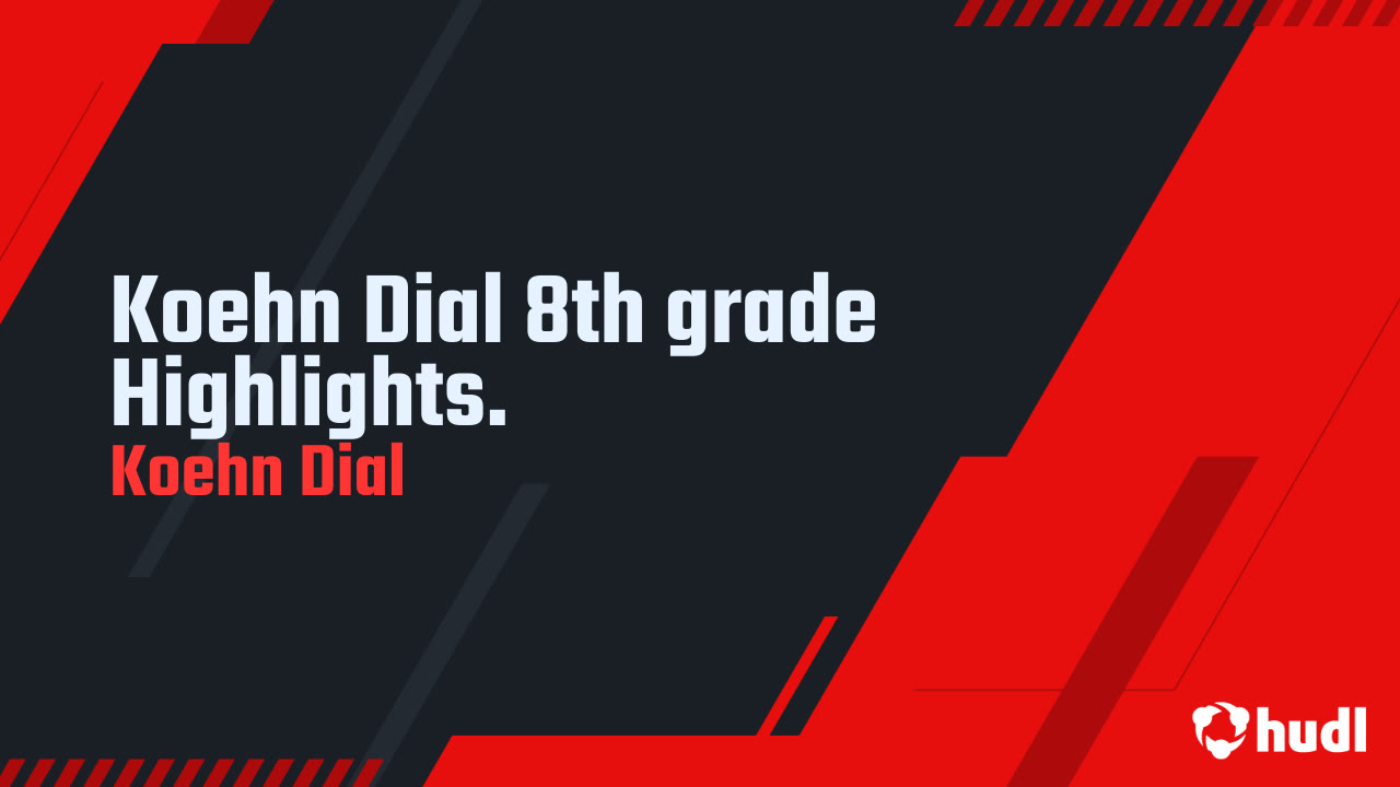 Koehn Dial 8th grade Highlights. - Koehn dial highlights - Hudl