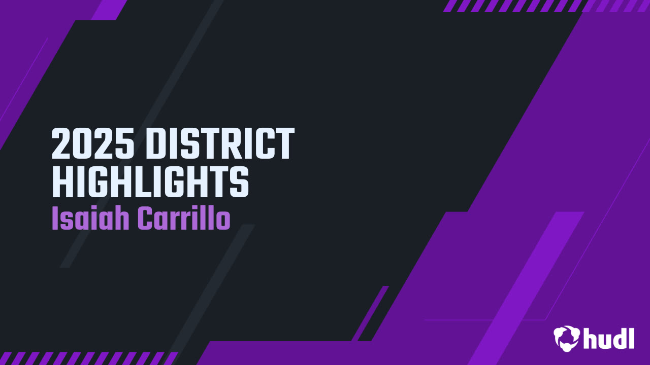 2025 DISTRICT HIGHLIGHTS - Isaiah Carrillo highlights - Hudl