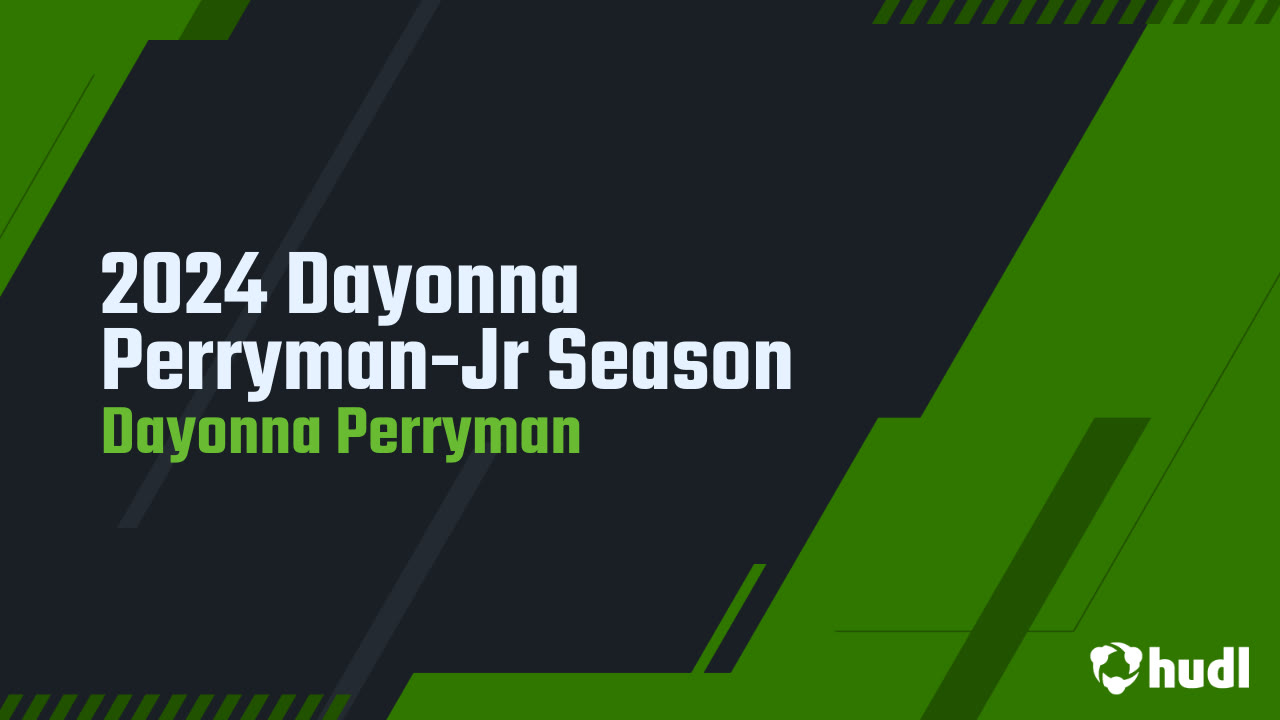 2024 Dayonna Perryman-Jr Season - Dayonna Perryman highlights - Hudl