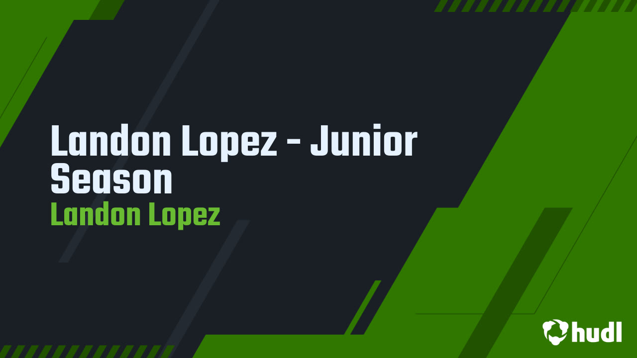 Landon Lopez - Junior Season - Landon Lopez highlights - Hudl