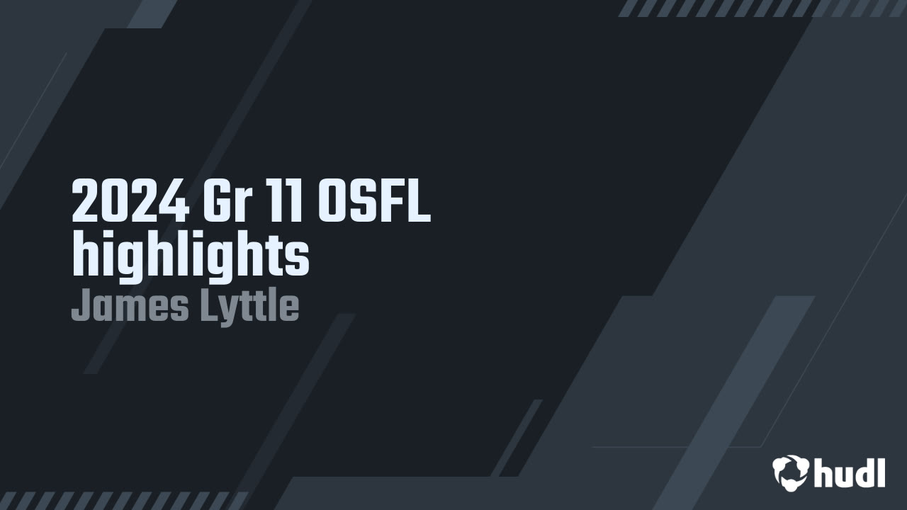 2024 Gr 11 OSFL highlights - James Lyttle highlights - Hudl