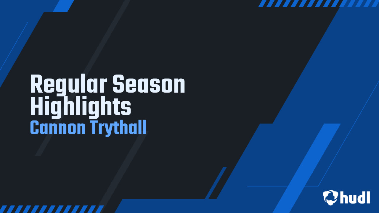 Regular Season Highlights - Cannon Trythall highlights - Hudl