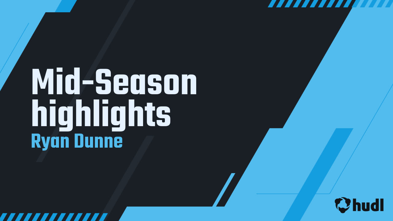 Mid-Season highlights - Ryan Dunne highlights - Hudl