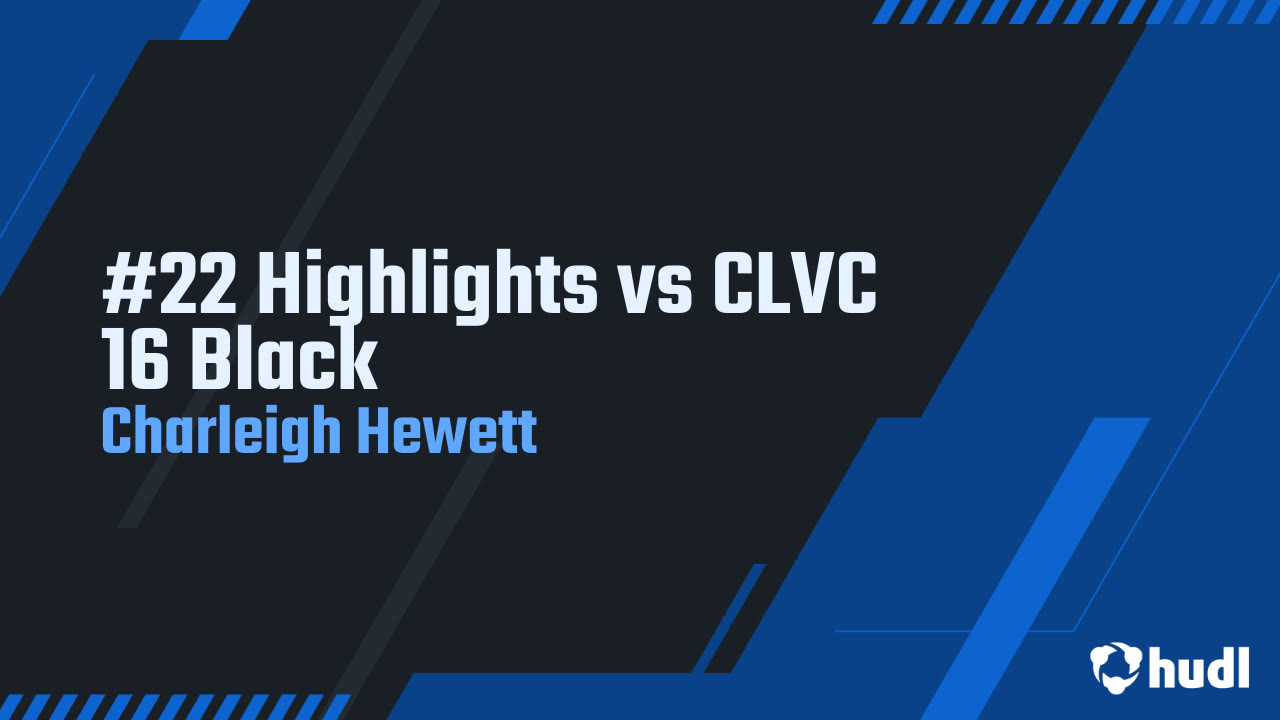#22 Highlights vs CLVC 16 Black - Charleigh Hewett highlights - Hudl