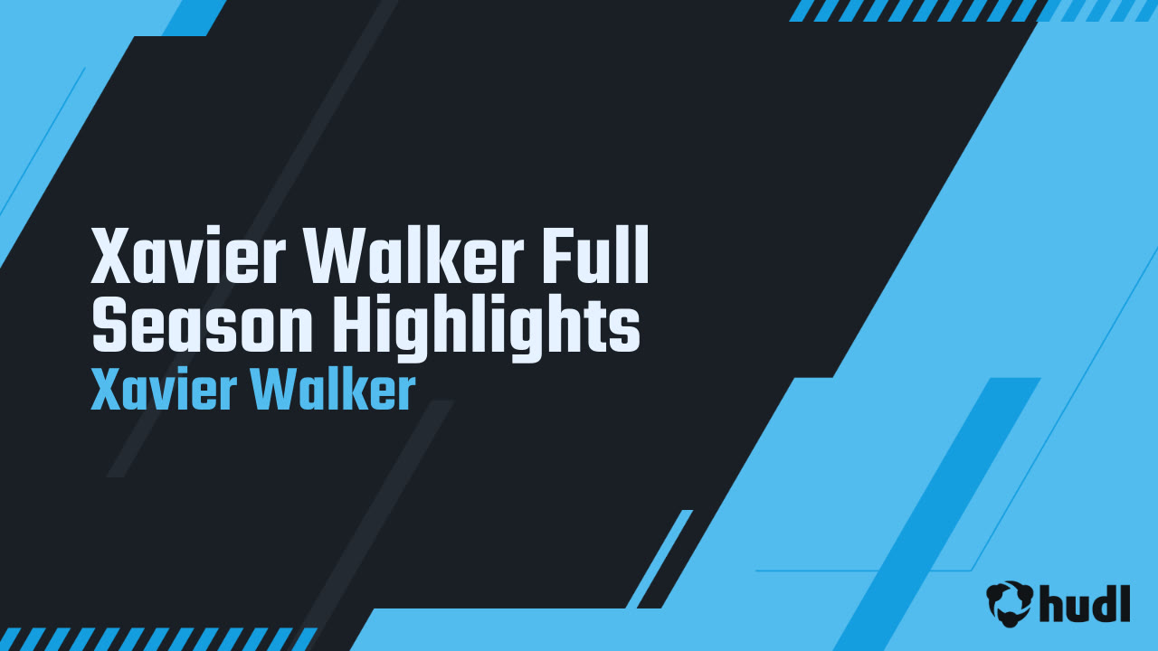 Xavier Walker Full Season Highlights - Xavier Walker highlights - Hudl