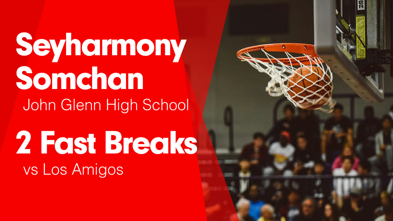 2 Fast Breaks vs Los Amigos - Seyharmony Somchan highlights - Hudl