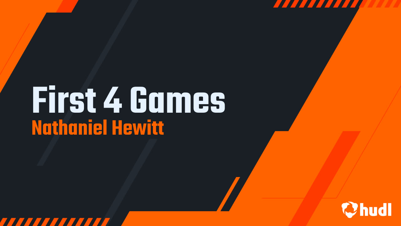 First 4 Games - Nathaniel "Nate" Hewitt highlights - Hudl
