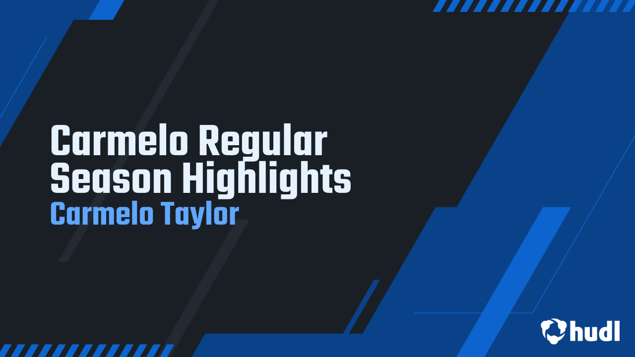 Carmelo Regular Season Highlights - Carmelo Taylor highlights - Hudl