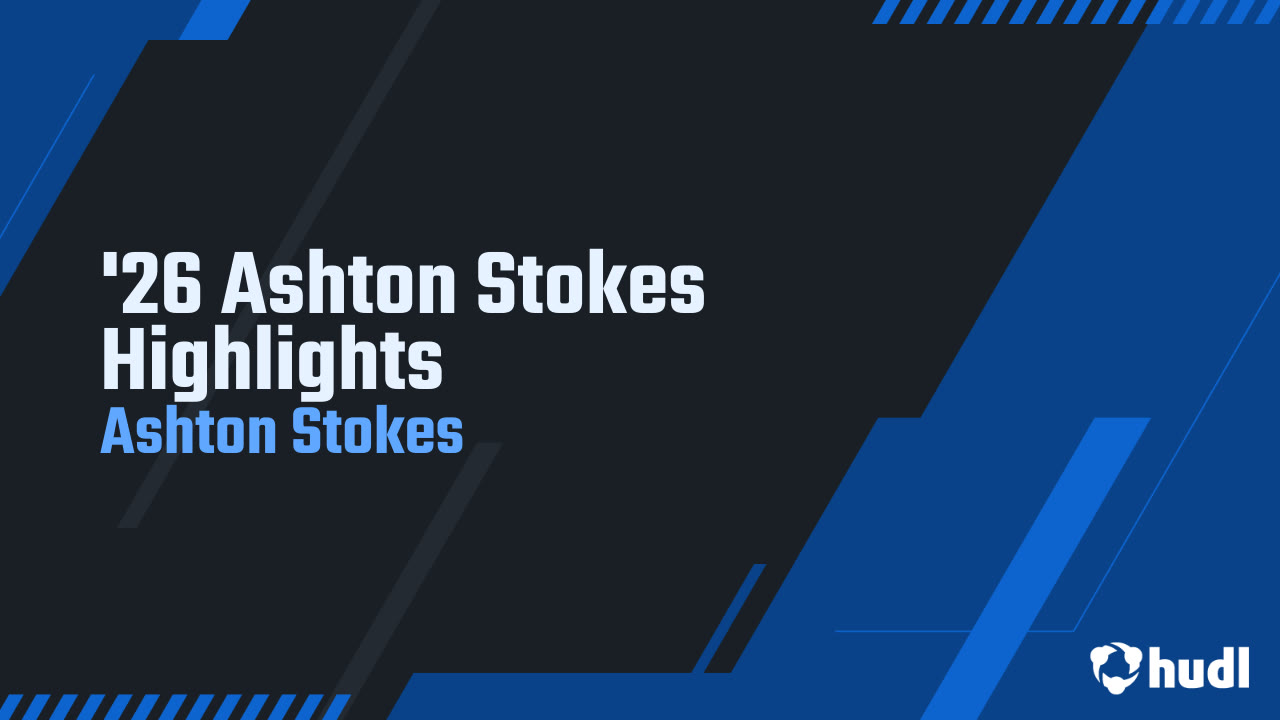 '26 Ashton Stokes Highlights - Ashton Stokes highlights - Hudl