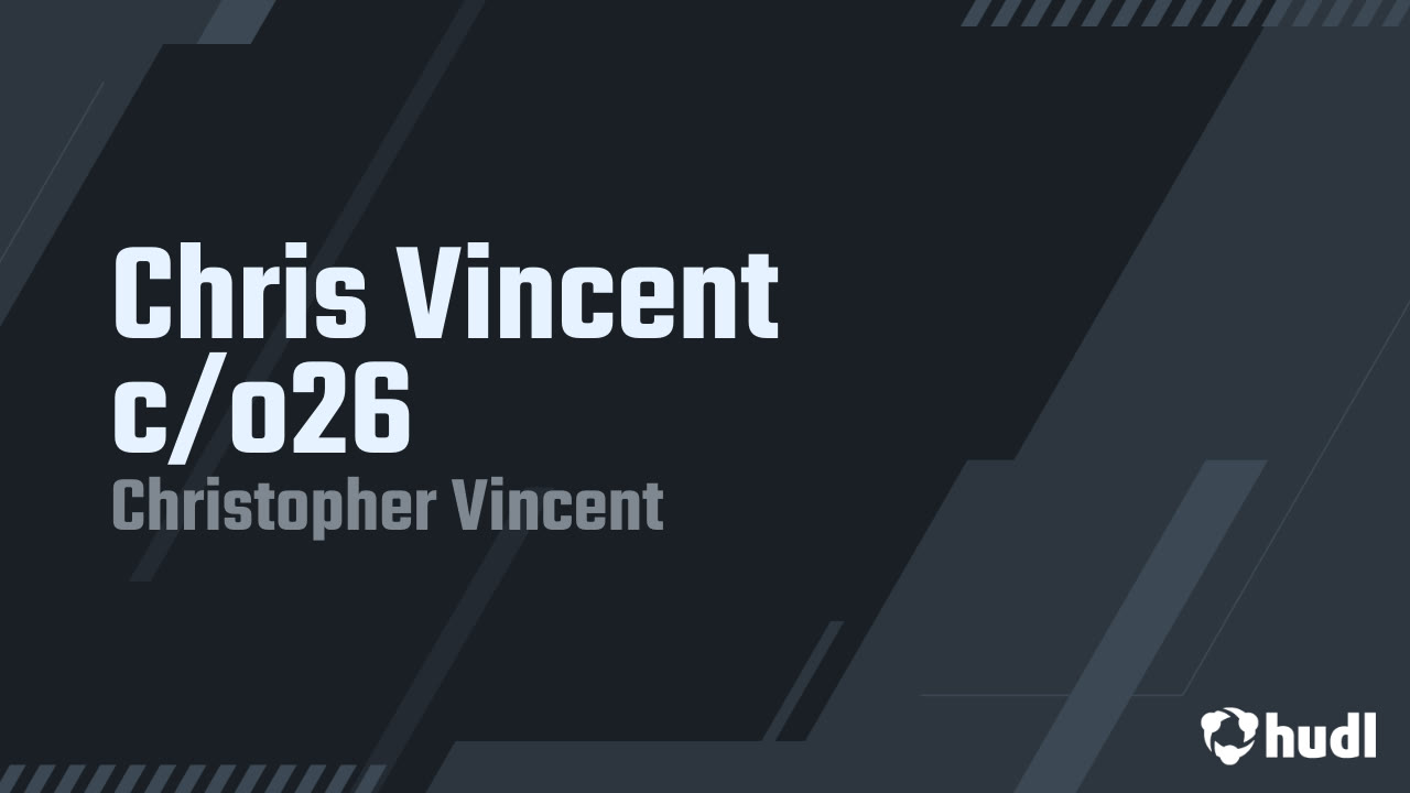 Chris Vincent c/o26 - Christopher Vincent highlights - Hudl