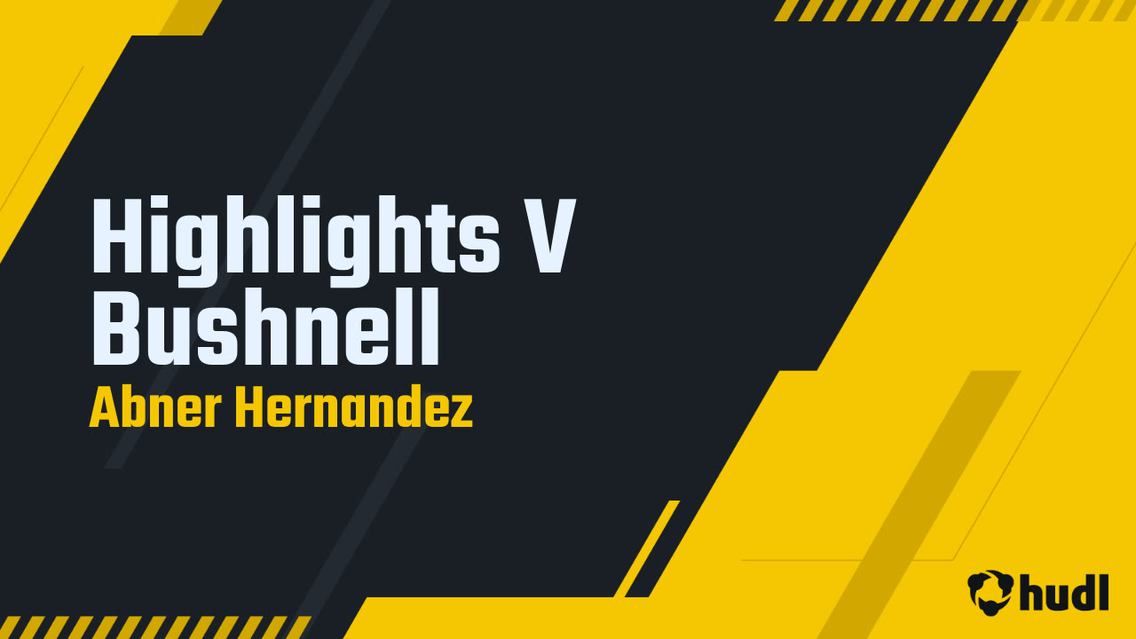 Highlights V Bushnell - Abner Hernandez highlights - Hudl