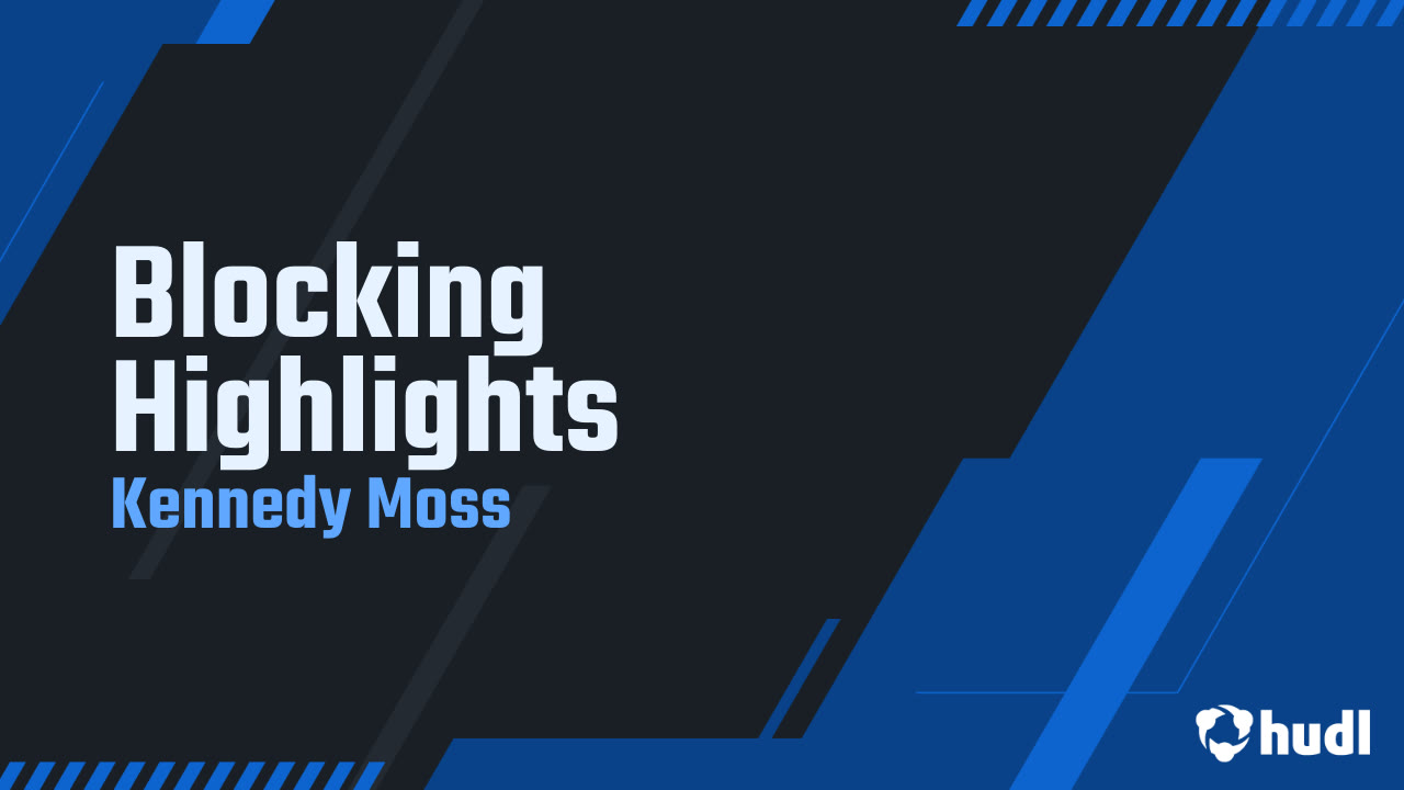 Blocking Highlights - Kennedy Moss highlights - Hudl