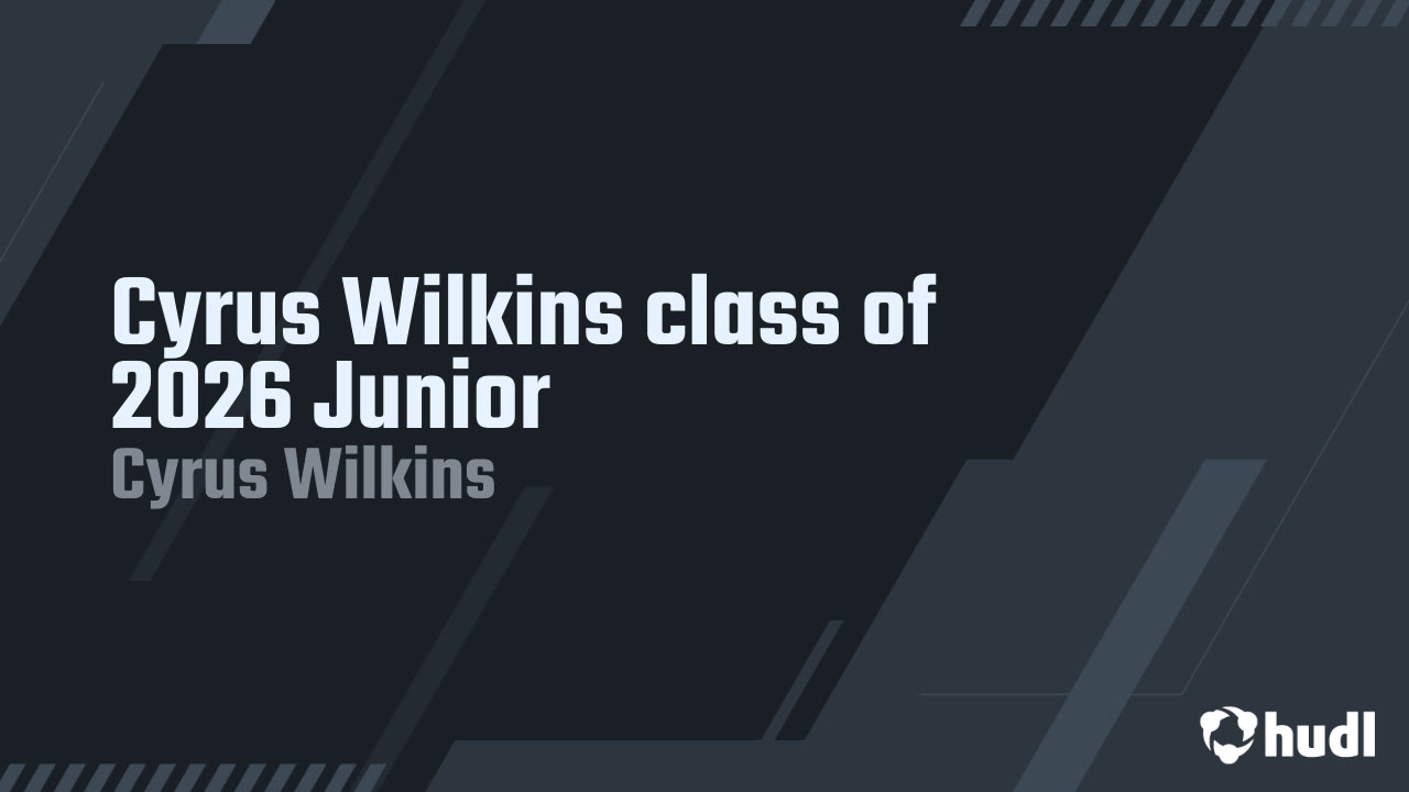 Cyrus Wilkins class of 2026 - Cyrus Wilkins highlights - Hudl