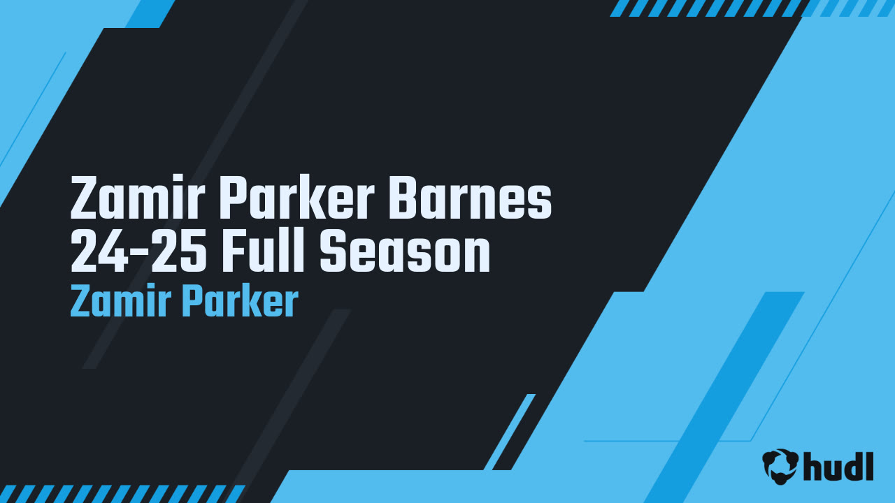 Zamir Parker Barnes 24-25 Full Season - Zamir Parker highlights - Hudl