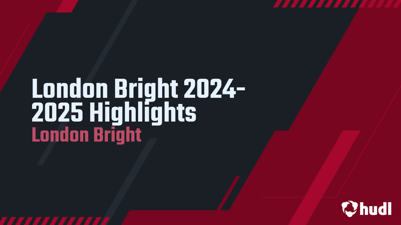 London Bright 2024-2025 Highlights - London Bright highlights - Hudl