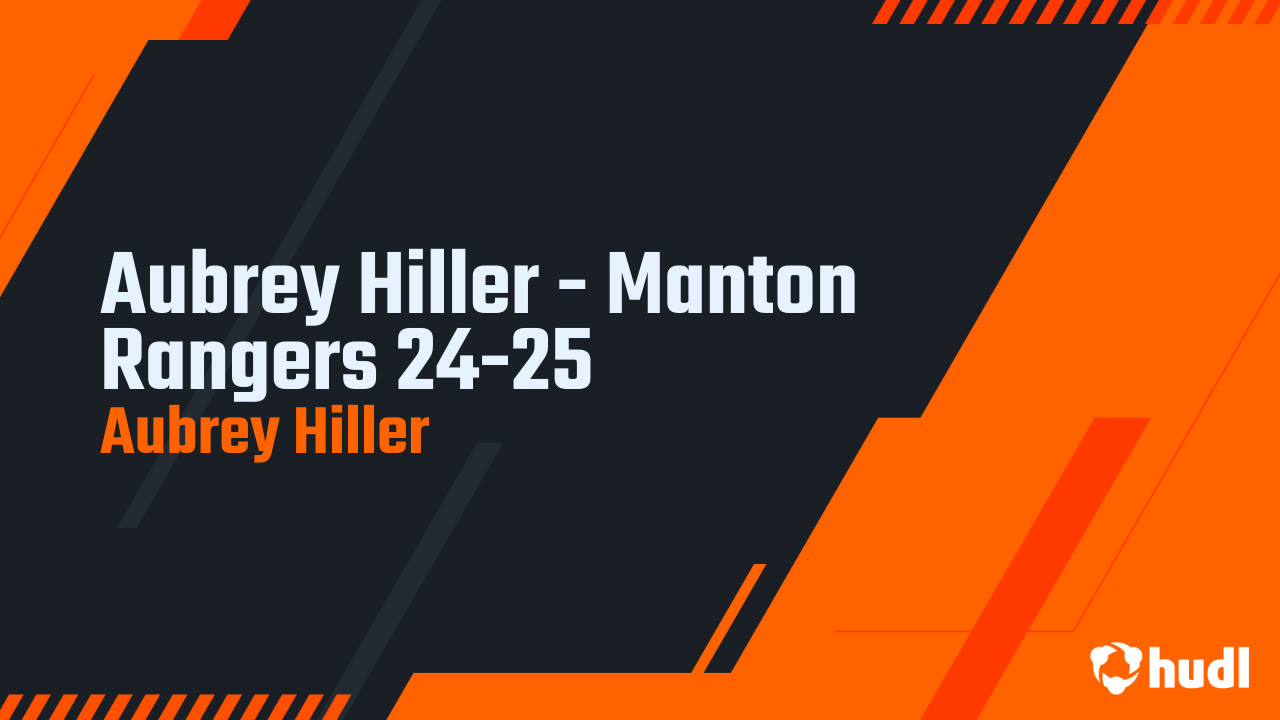 Aubrey Hiller - Manton Rangers 24-25 - Aubrey Hiller highlights - Hudl