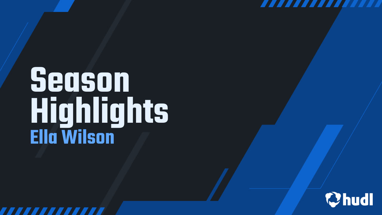 Season Highlights - Ella Wilson highlights - Hudl