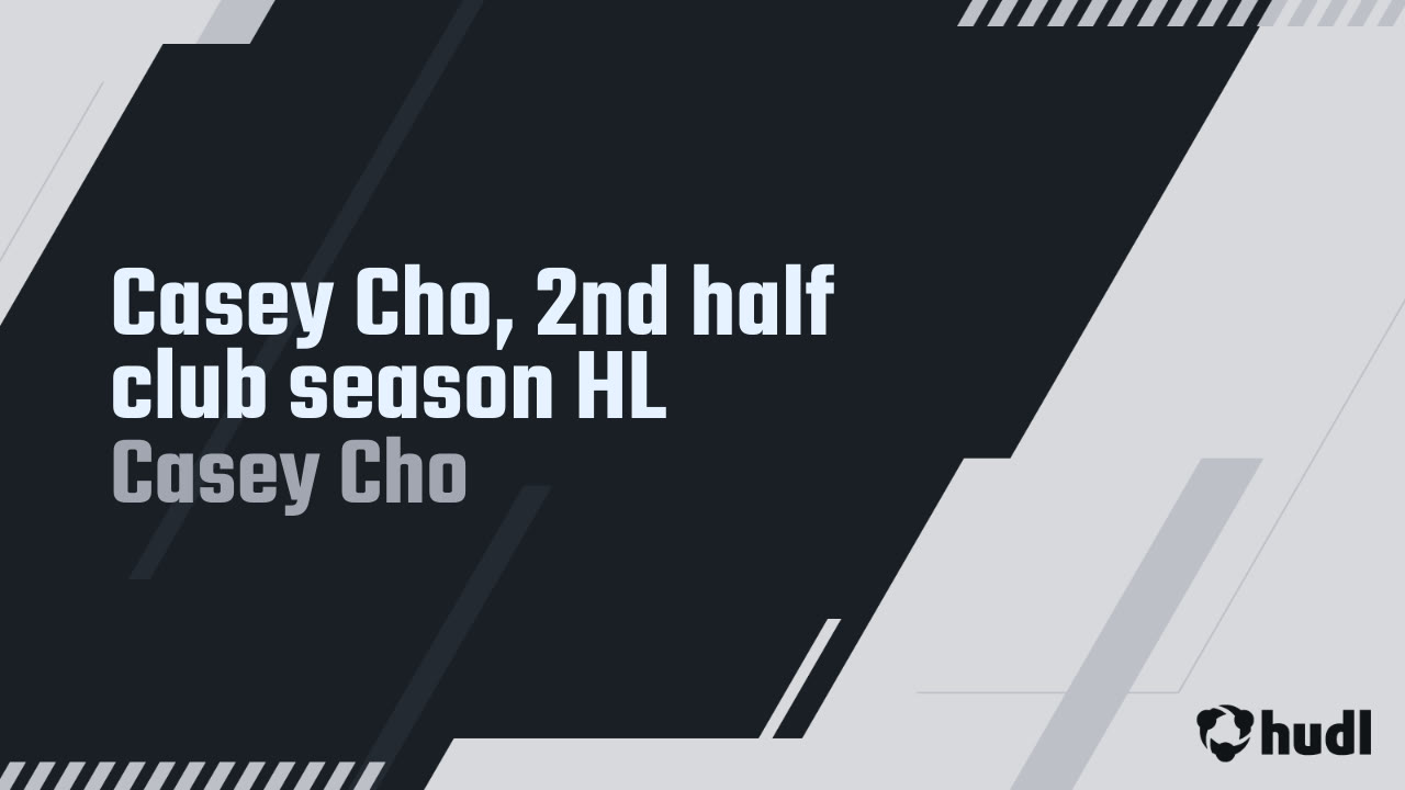 Casey Cho, 2nd half club season HL - Casey Cho highlights - Hudl