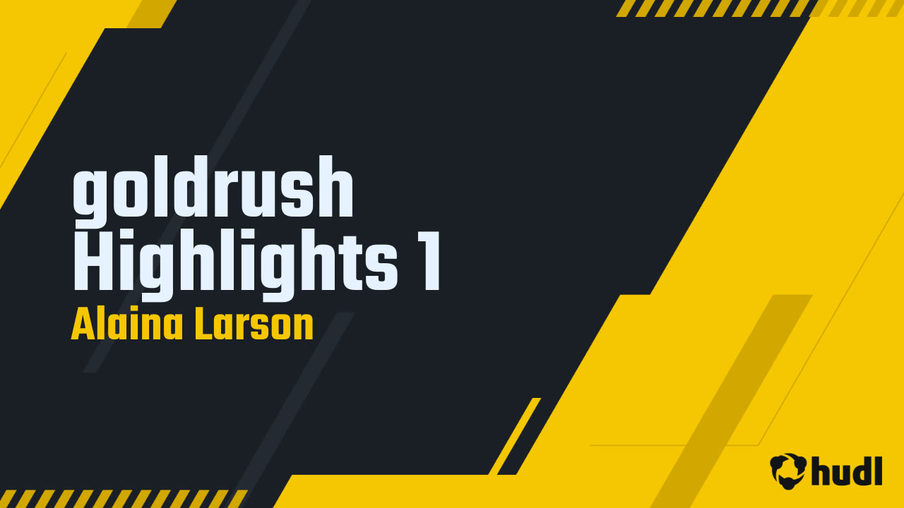goldrush Highlights 1 - Alaina Larson highlights - Hudl