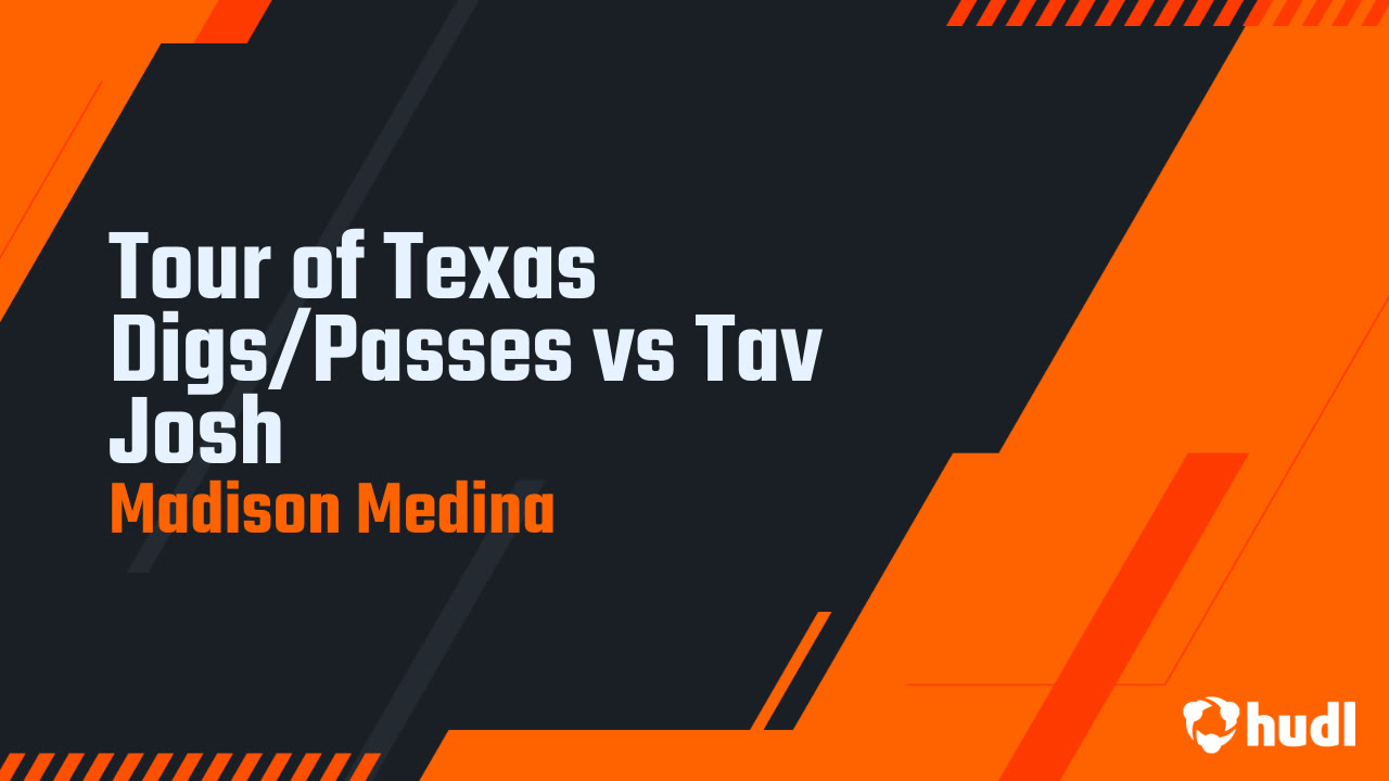 Tour of Texas Digs/Passes vs Tav Josh - Madison Medina highlights - Hudl