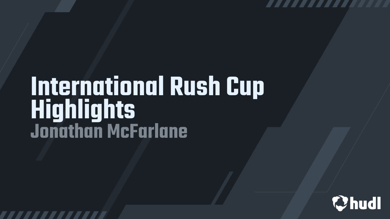 International Rush Cup Highlights - Jonathan McFarlane highlights - Hudl