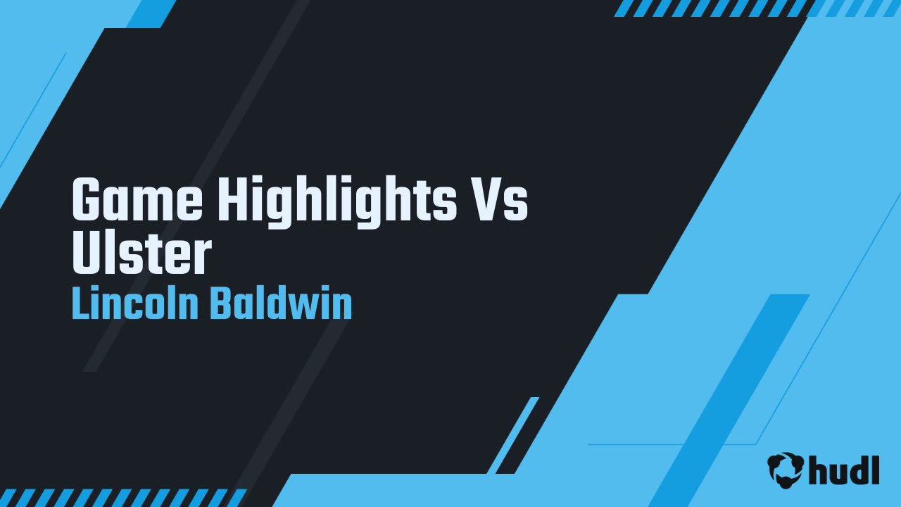 Game Highlights Vs Ulster - Lincoln Baldwin highlights - Hudl