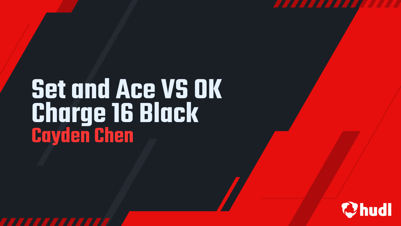 Set and Ace VS OK Charge 16 Black - Cayden Chen highlights - Hudl