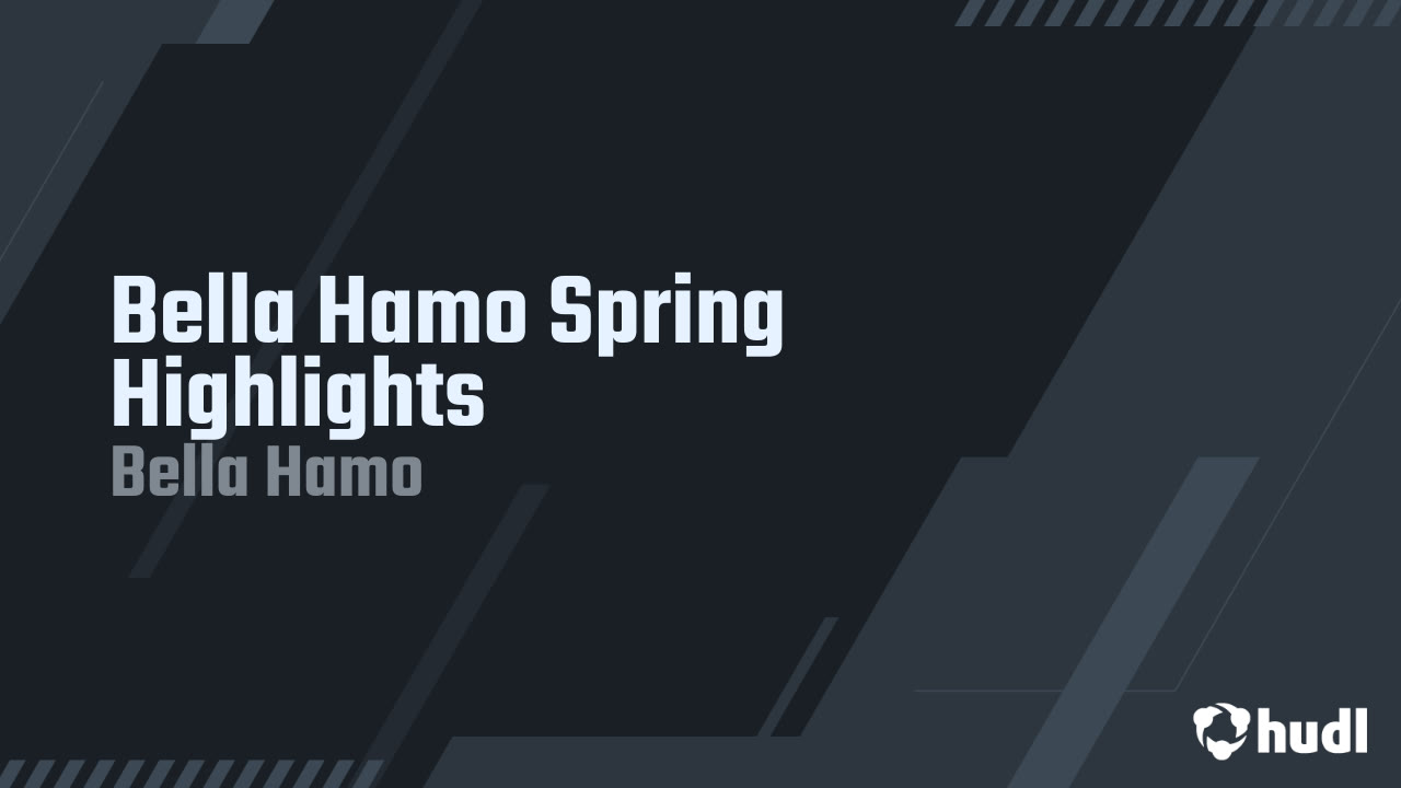 Bella Hamo Spring Highlights - Bella Hamo highlights - Hudl