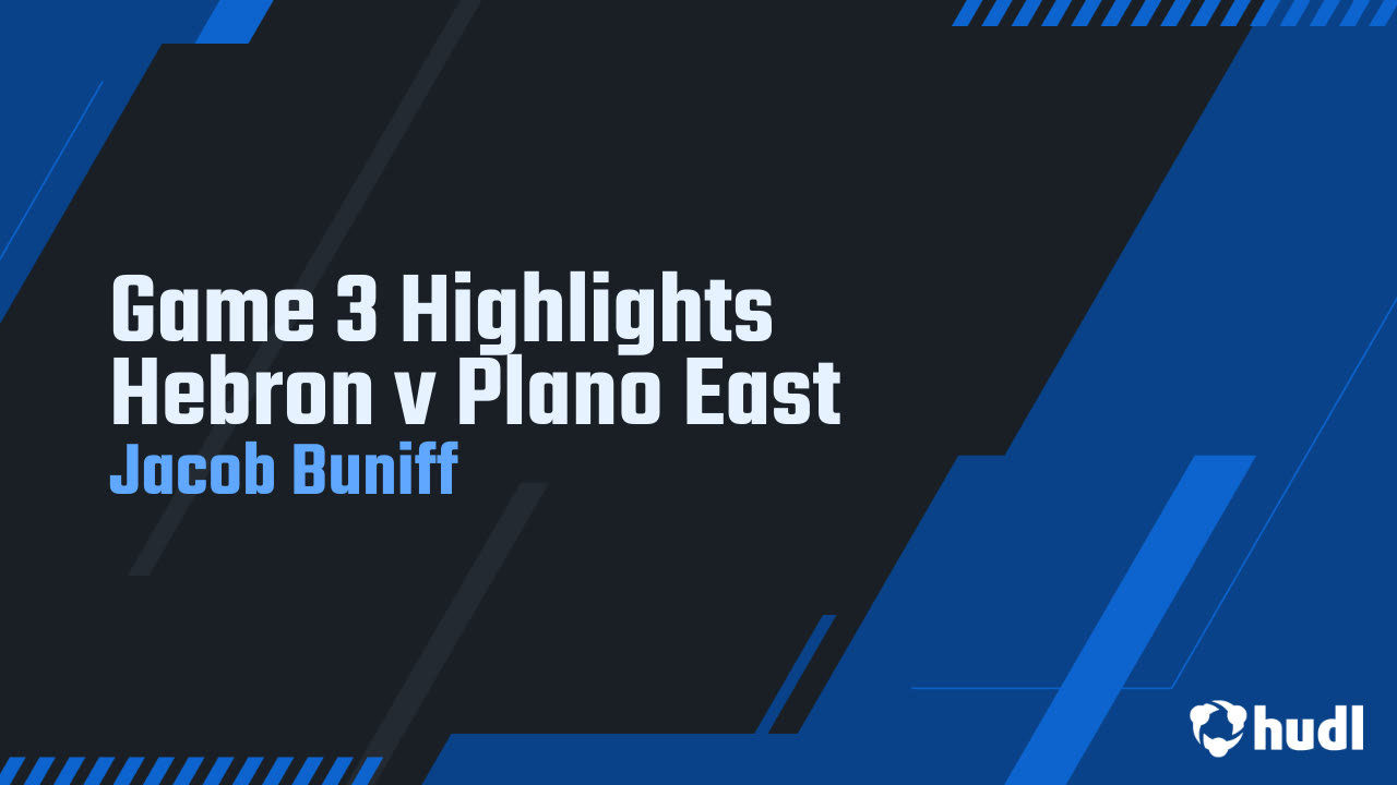 Game 3 Highlights Hebron v Plano East - Jacob Buniff highlights - Hudl