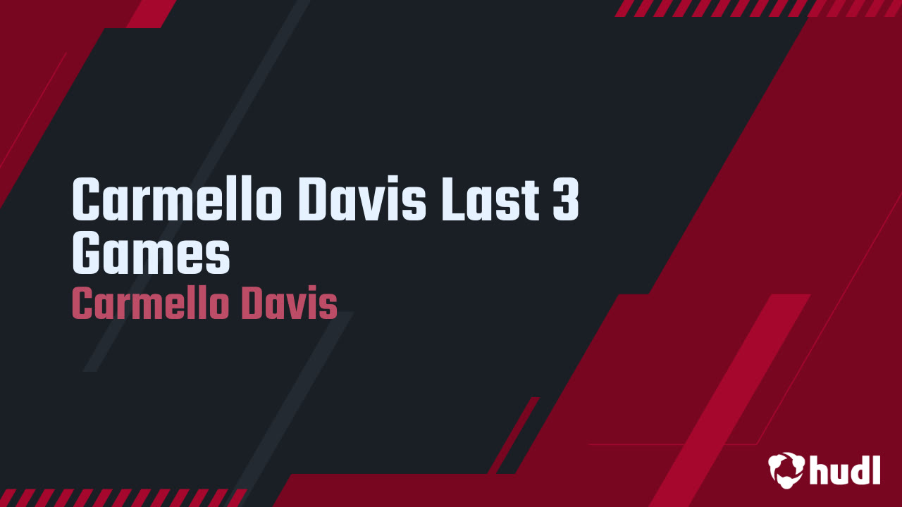Carmello Davis Last 3 Games - Carmello Davis highlights - Hudl