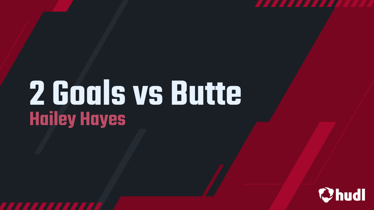 2 Goals vs Butte - Hailey Hayes highlights - Hudl