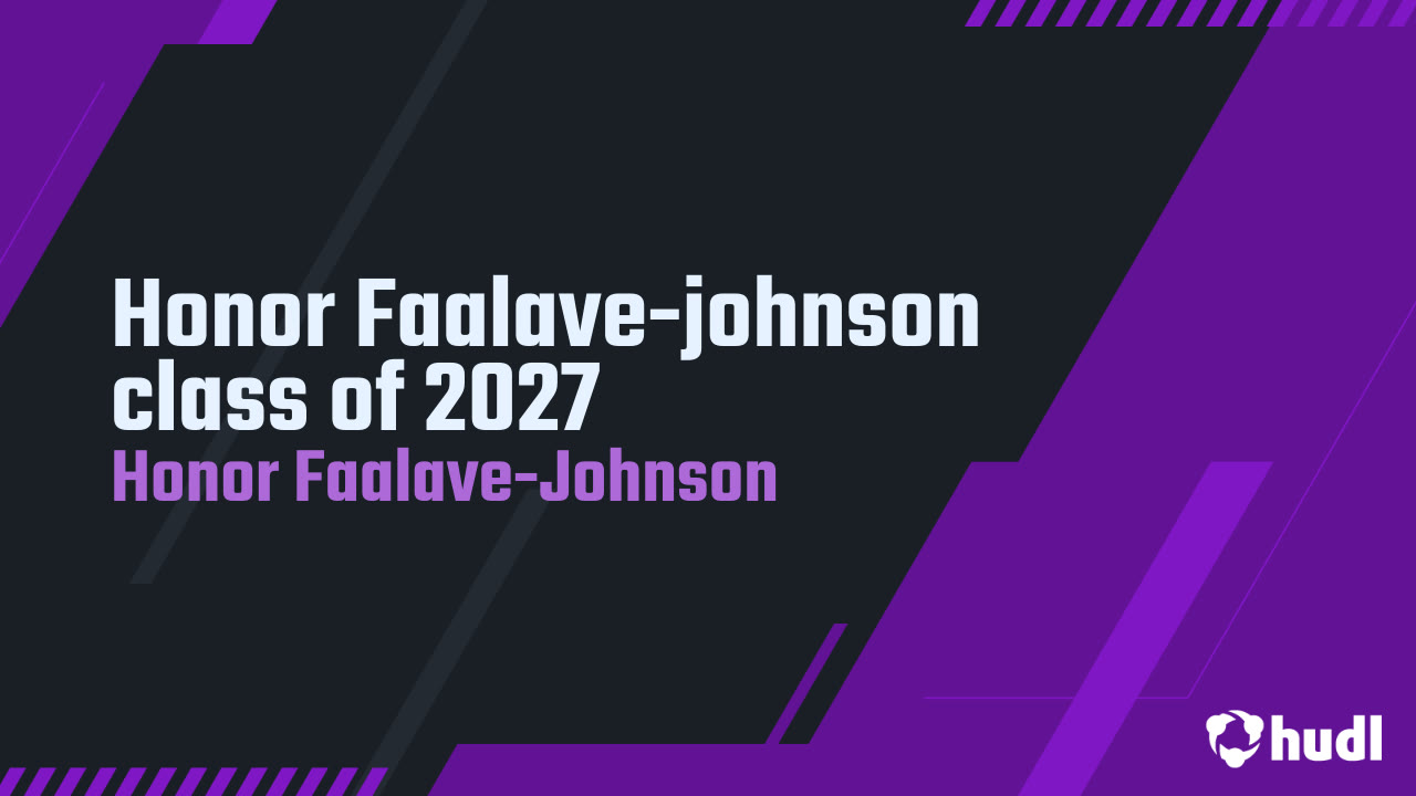 Honor Faalave-johnson class of 2027 - Honor Faalave-Johnson highlights - Hudl